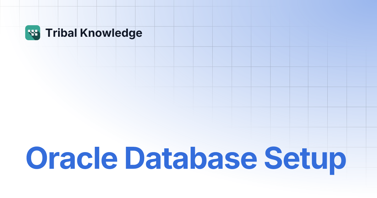 Oracle Database Setup | Tribal Knowledge Oracle Database Setup | Tribal Knowledge